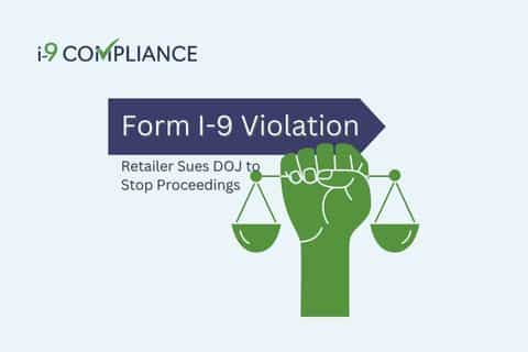 Form I-9 Violation - Retailer Sues DOJ to Stop Proceedings - I-9 Compliance