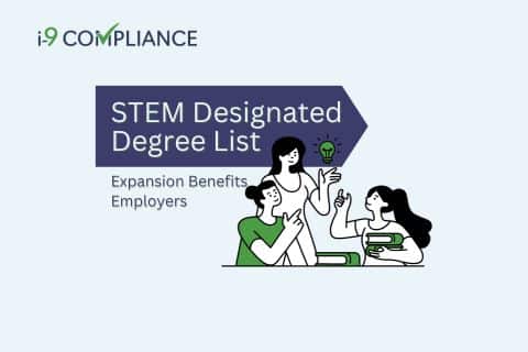 STEM Designated Degree List Expansion Benefits Employers - I-9 Compliance