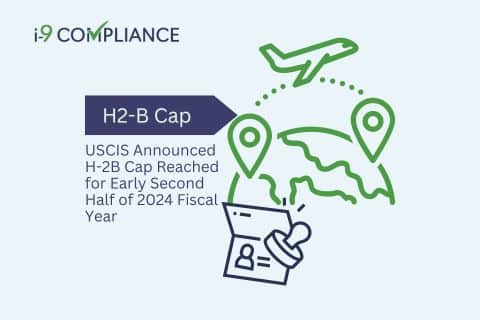 H-2B Cap Reached for Second Half of 2024 Fiscal Year - I-9 Compliance